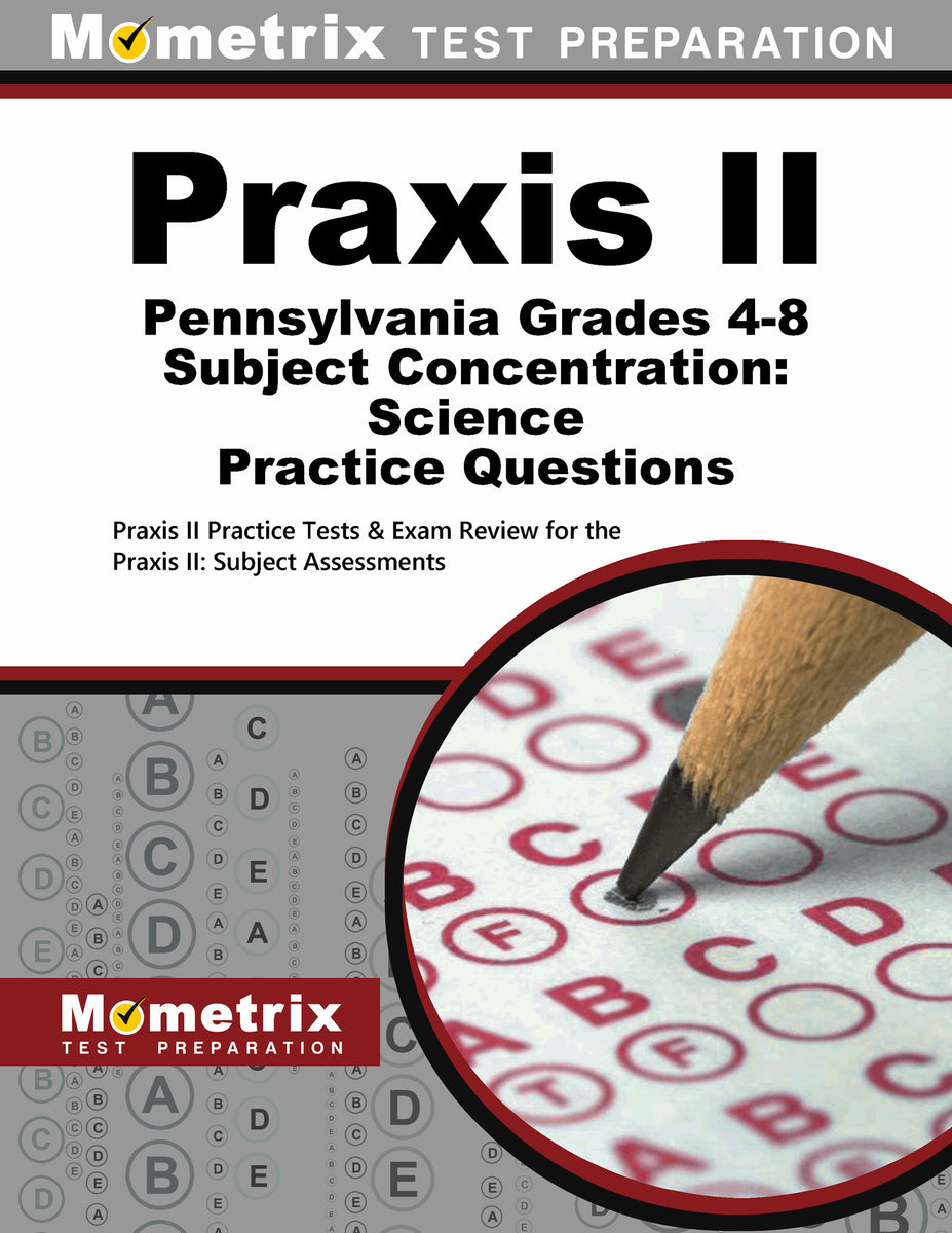 Praxis II Pennsylvania Grades 4-8 Subject Concentration: Science ...